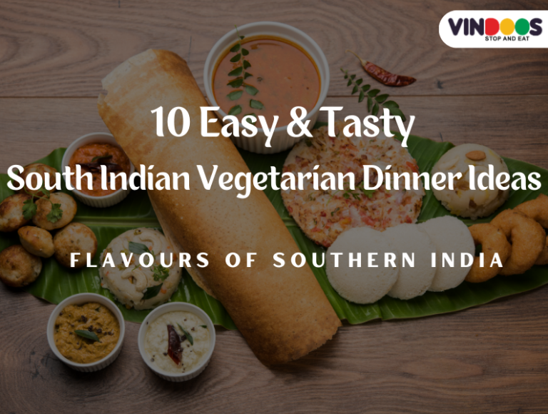 10 Easy & Tasty South Indian Vegetarian Dinner Ideas | VINDOOS